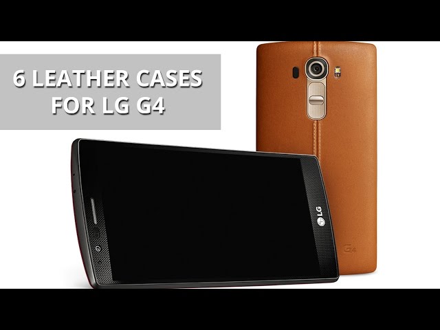 6 cases and covers for a total leather makeover of your plastic LG G4 ...