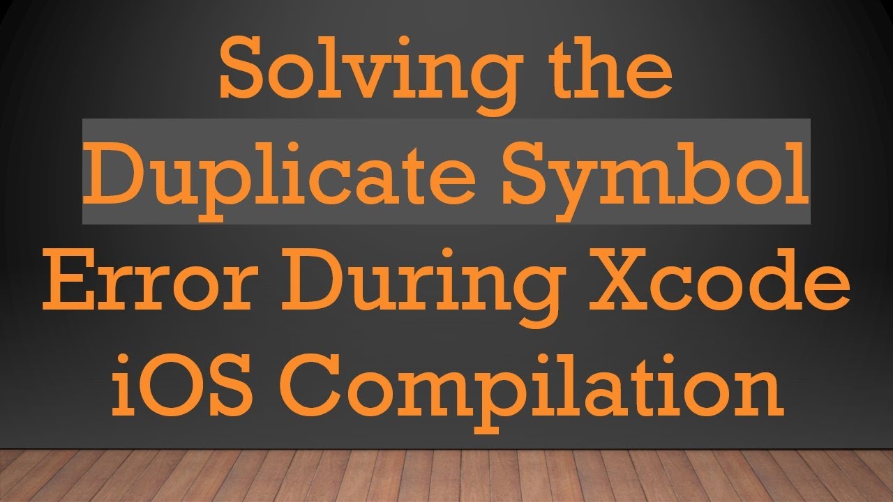 Solving the Duplicate Symbol Error During Xcode iOS Compilation