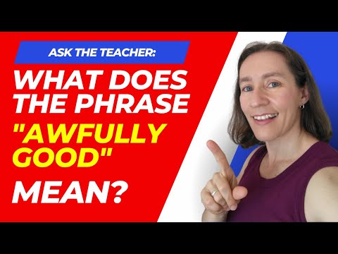 What does "awfully good" mean?