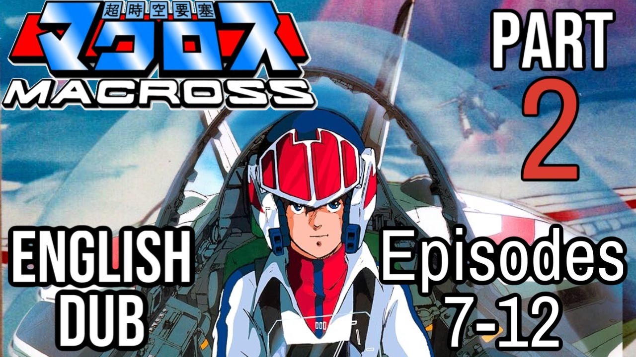 Super Dimension Fortress Macross -  Part 2 of 6 (English DUB ADV)