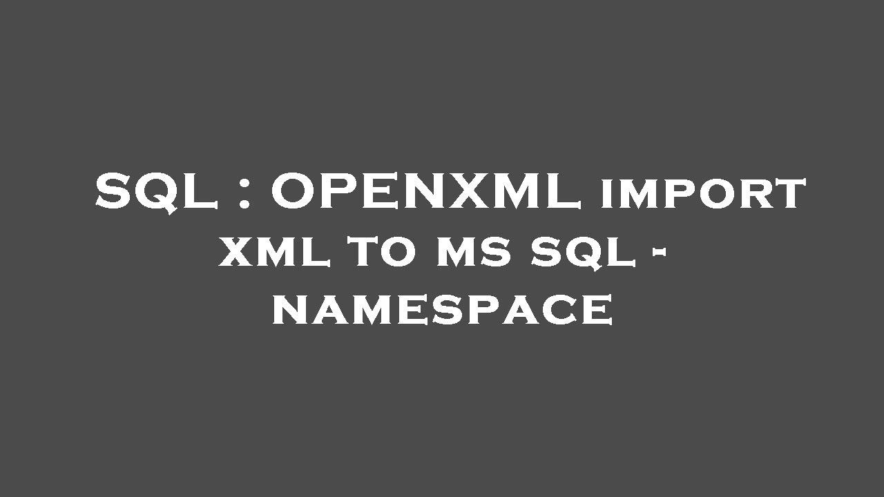 SQL : OPENXML import xml to ms sql - namespace