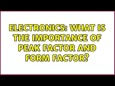 Electronics: What is the importance of peak factor and form factor?