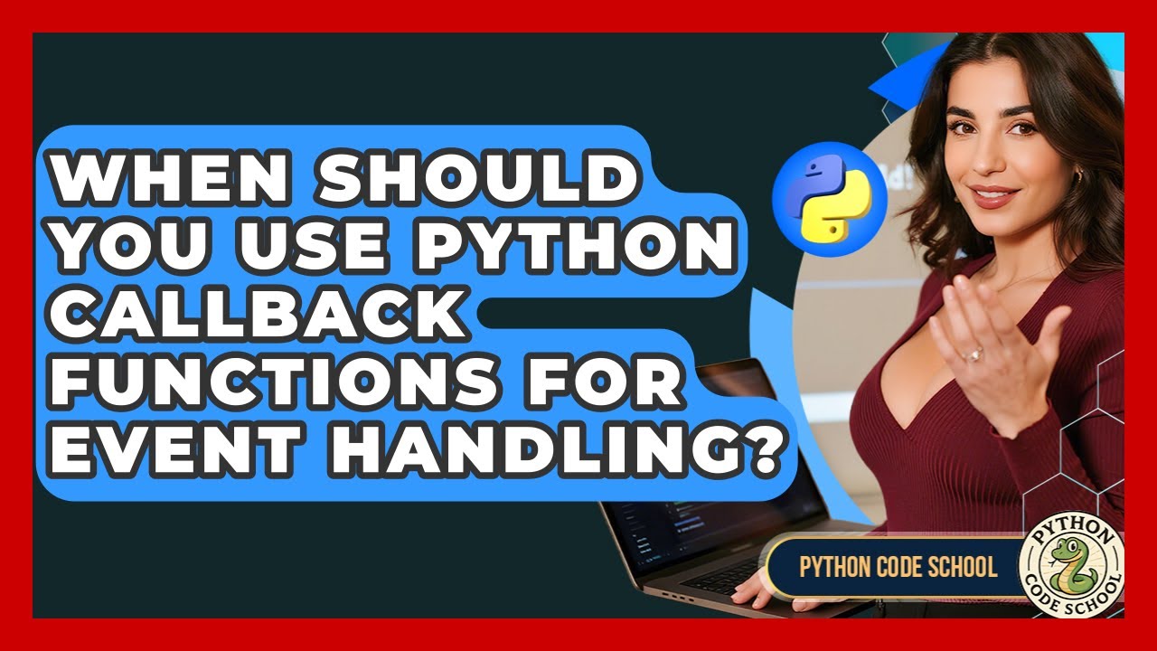 When Should You Use Python Callback Functions For Event Handling? - Python Code School