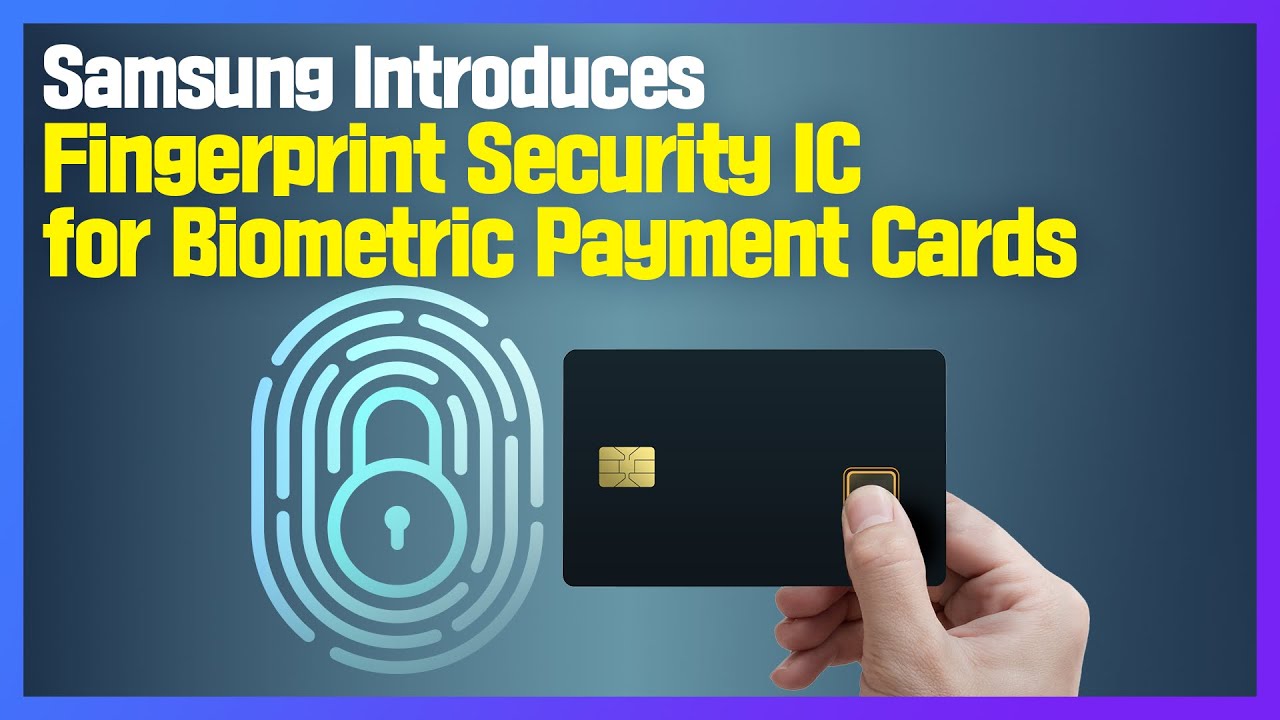 Samsung Introduces Smart All-in-One Fingerprint Security IC for Biometric Payment Cards | Press