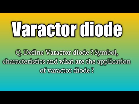 Q.Define Varactor diode ? Symbol, characteristics and what are the application of varactor diode ?