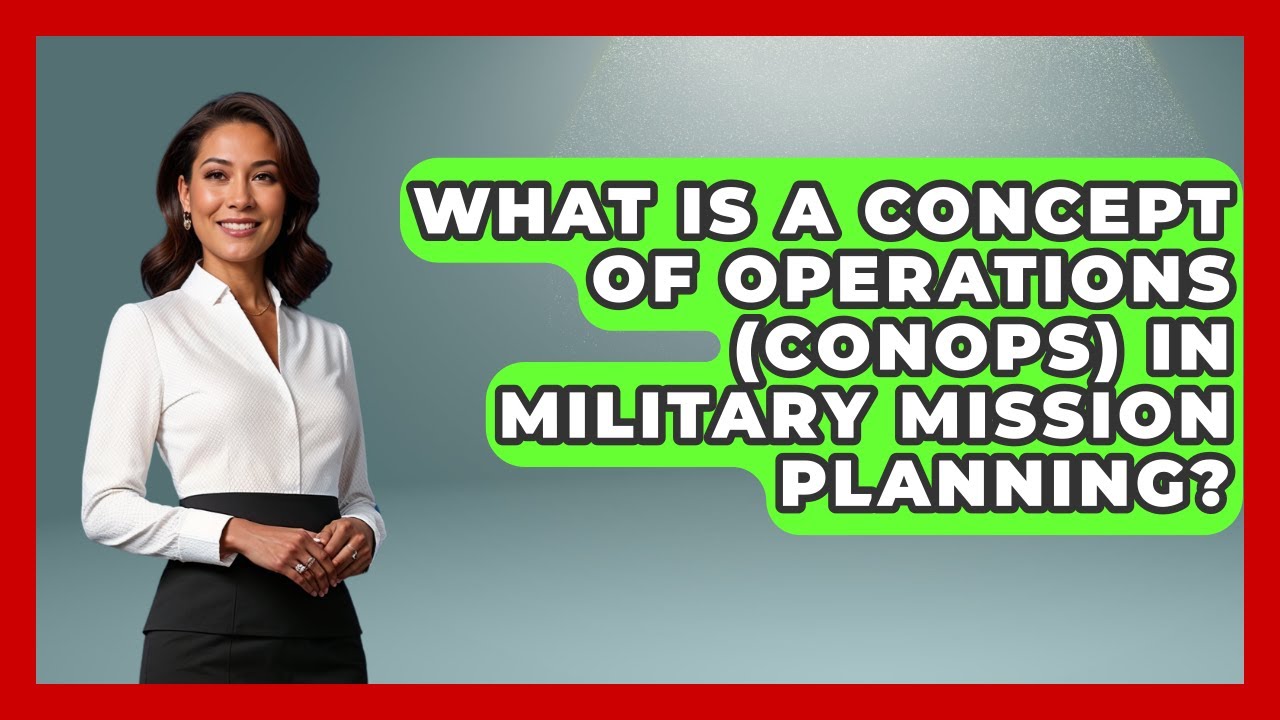 What Is A Concept Of Operations (CONOPS) In Military Mission Planning? - Tactical Warfare Experts