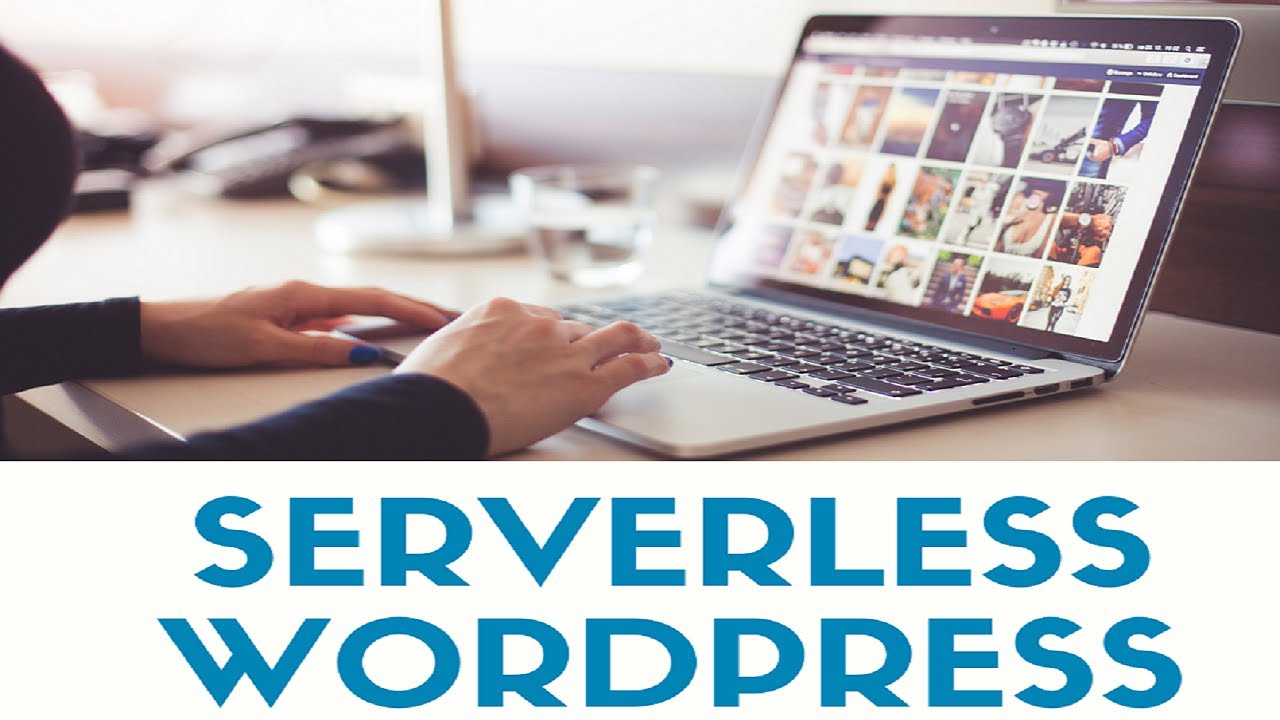 Serverless WordPress - Why & How?