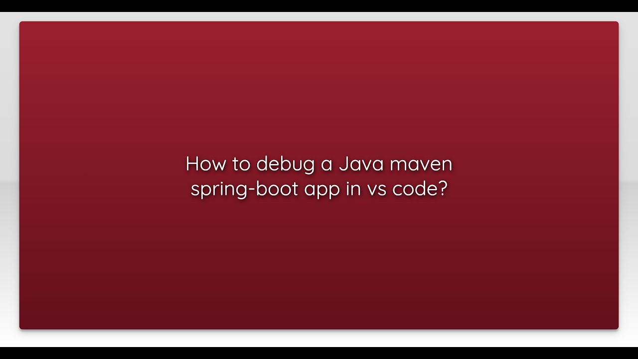 How to debug a Java maven spring-boot app in vs code?