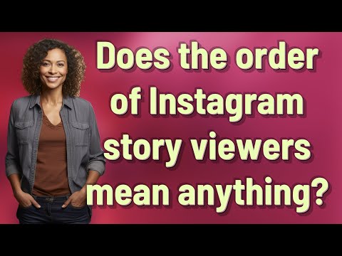 Does the order of Instagram story viewers mean anything?