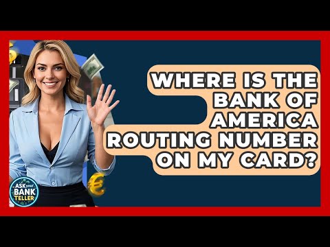 Where Is the Bank of America Routing Number on My Card? | Ask Your Bank Teller