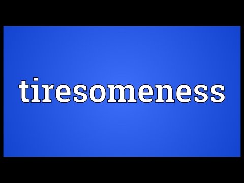 Tiresomeness Meaning