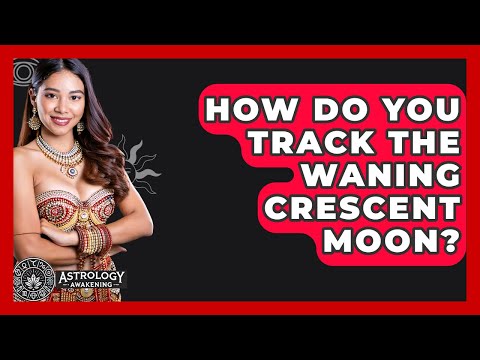 How Do You Track The Waning Crescent Moon? - Astrology Awakening