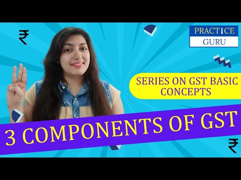 What are Components of GST? Learn All Basics of GST - Part 4 of series
