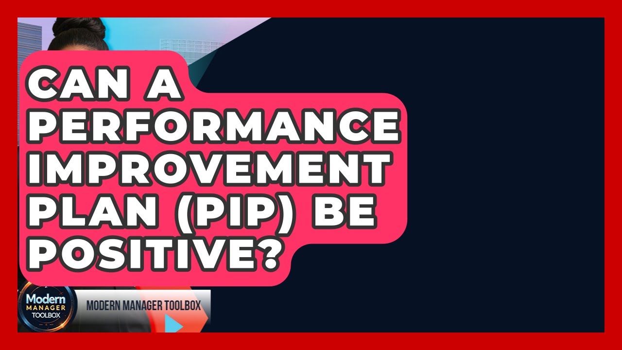 Can A Performance Improvement Plan (PIP) Be Positive? - Modern Manager Toolbox