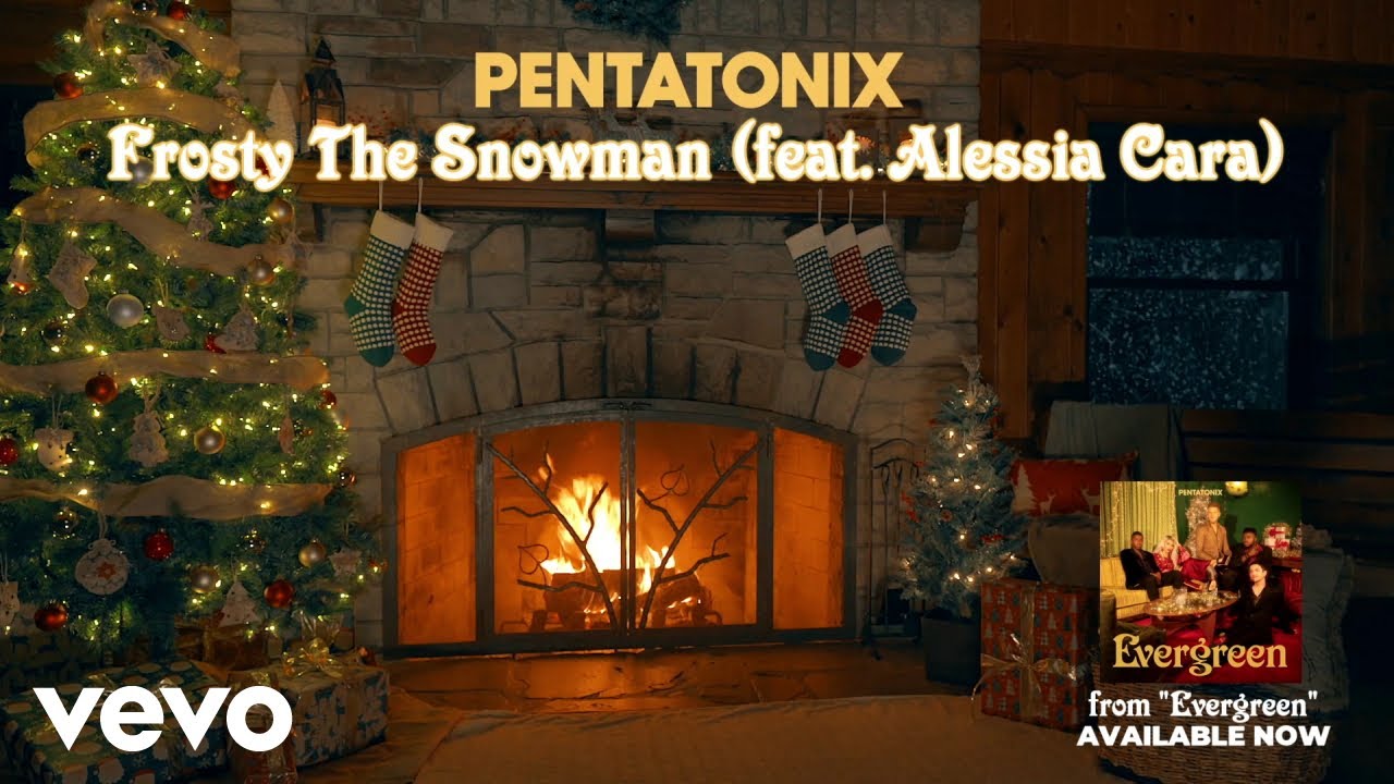 (Yule Log Audio) Frosty The Snowman - Pentatonix ft. Alessia Cara