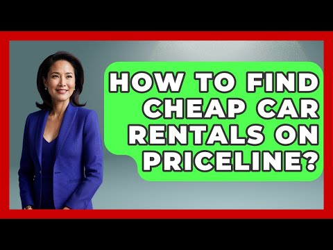 How To Find Cheap Car Rentals On Priceline? - Travel With A Backpack