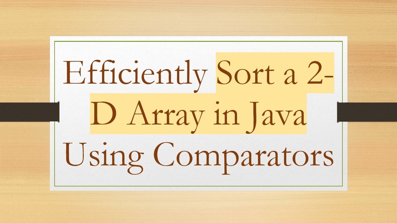 Efficiently Sort a 2-D Array in Java Using Comparators