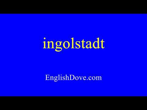 How to pronounce ingolstadt in American English