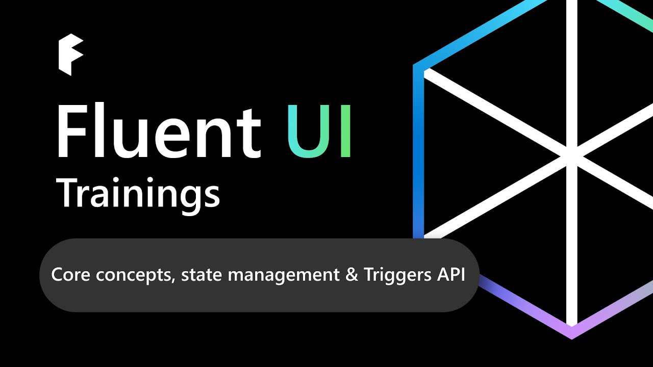 Fluent UI React Trainings: Core concepts, state management & Triggers API