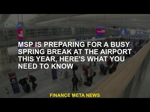 MSP is preparing for a busy spring break at the airport this year, here's what you need to know