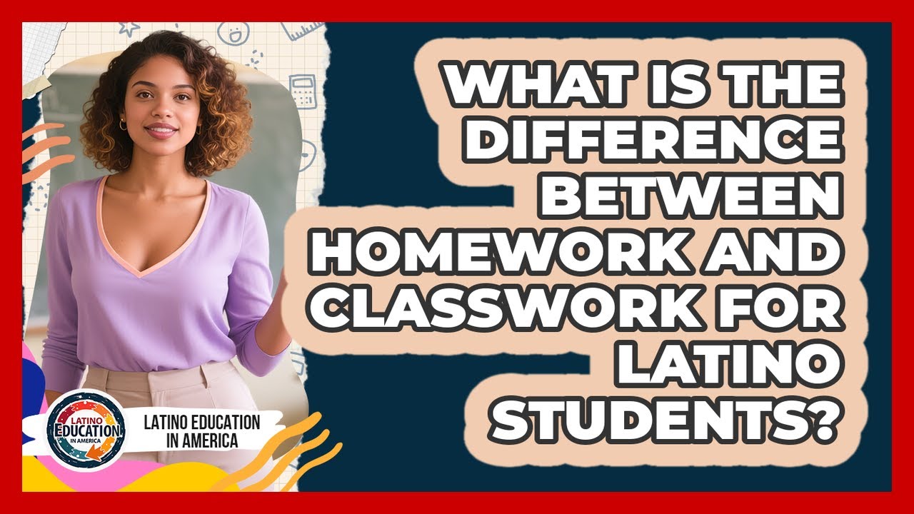 What Is The Difference Between Homework And Classwork For Latino Students?