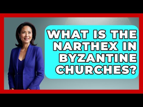 What Is The Narthex In Byzantine Churches? - TalkingSoutheastEurope
