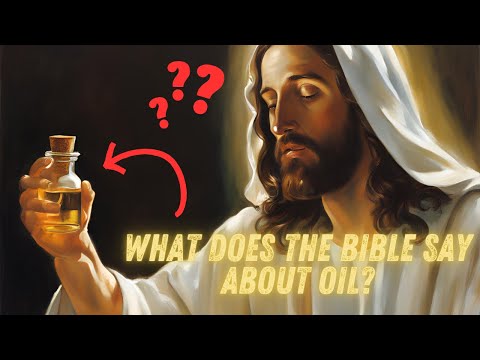 What Does the BIBLE Say About OIL? Biblical Meaning and Symbolism