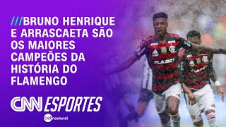 Bruno Henrique e Arrascaeta são os maiores campeões da história do Flamengo | CNN Brasil