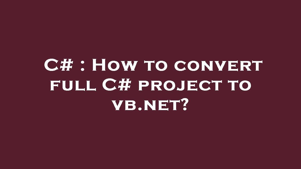 C# : How to convert full C# project to vb.net?