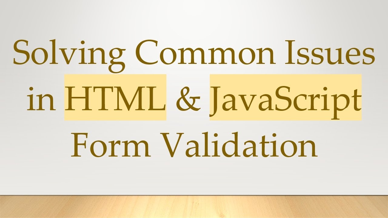 Solving Common Issues in HTML & JavaScript Form Validation