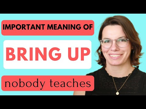Phrasal Verb: BRING UP