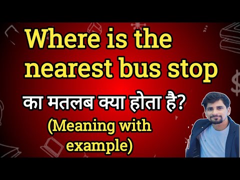 Where is the nearest bus stop Meaning in Hindi | Ka Matlab kya Hota hai| English to Hindi dictionary