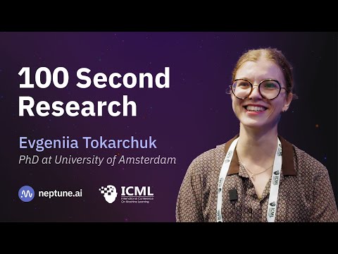 ICML 2024: 100 Second Research Challenge With Evgeniia Tokarchuk
