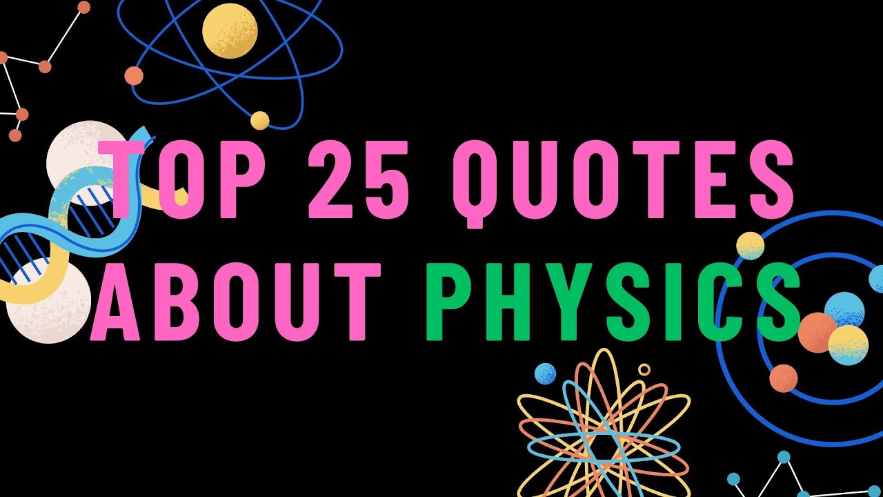 Top 25 Quotes About Physics || From Most Brilliant Physicists in the World | Daily-Quotes