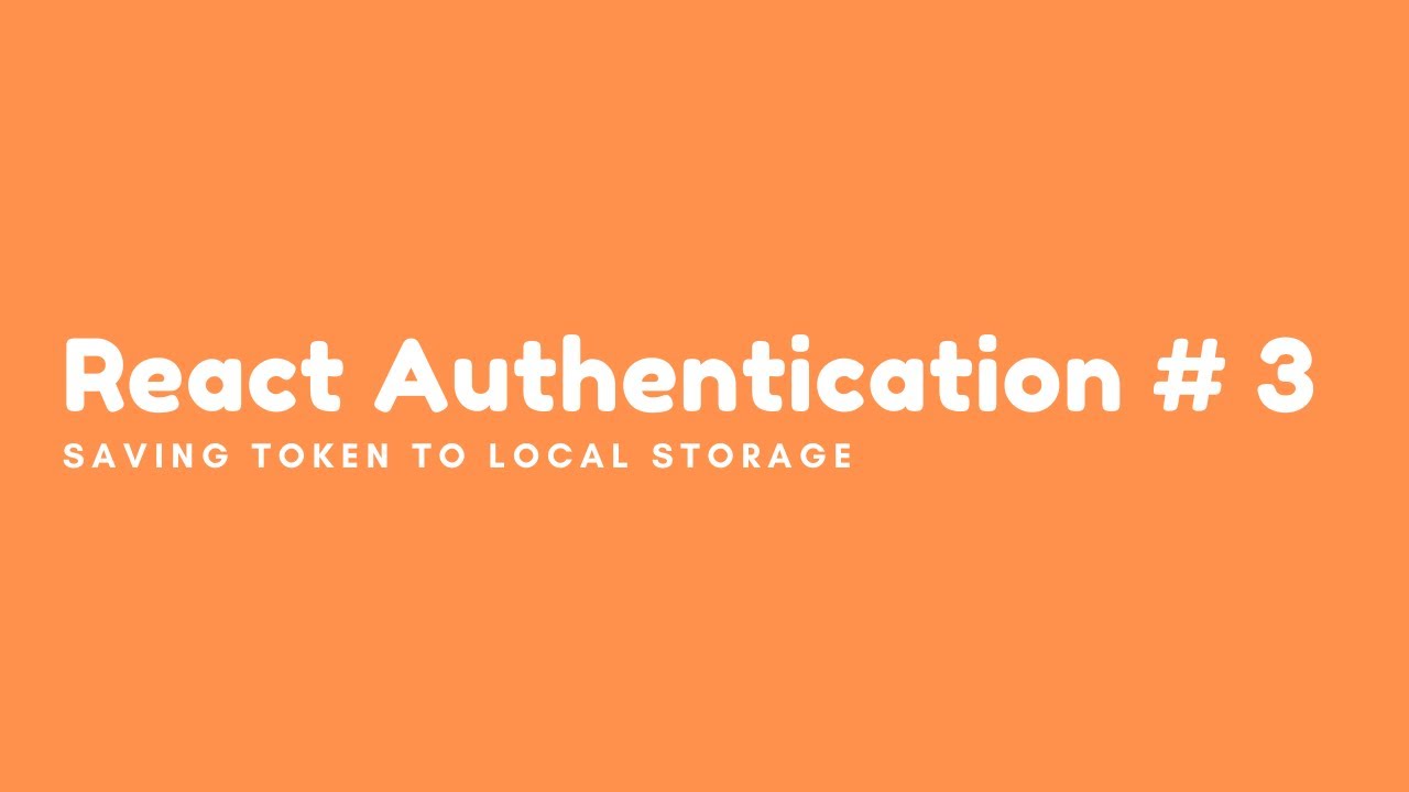 Authentication in React #3 - Save Token to Local Storage