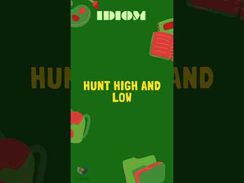 Hunt high and low IDIOMS H