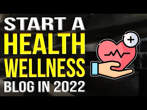 How To Start A Health And Wellness Blog 2022 | Health Blogging
