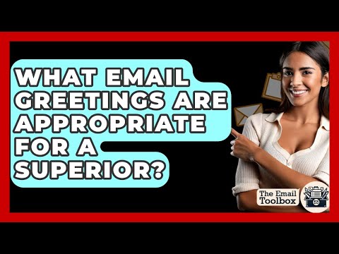 What Email Greetings Are Appropriate For A Superior? - TheEmailToolbox.com