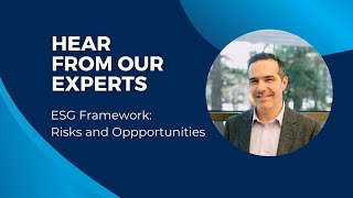 ESG Framework: Risks and Opportunities | Hear from Our Experts