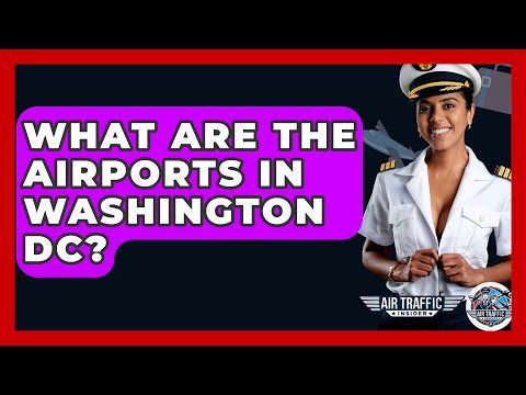 What Are The Airports In Washington DC? - Air Traffic Insider