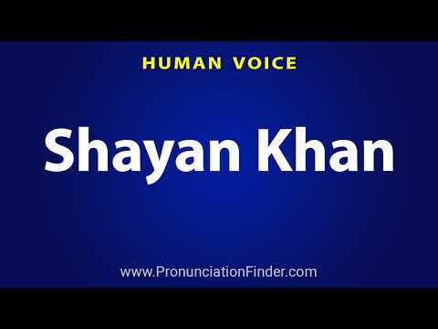 How To Pronounce Shayan Khan