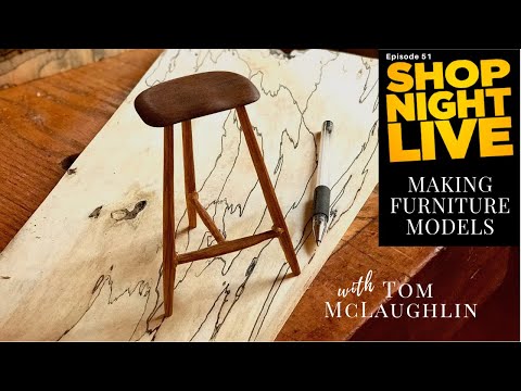 Making Furniture Models with Tom McLaughlin