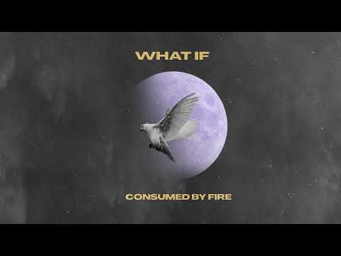 Consumed by Fire - What If Lyrics & Song Info | ZionLyrics