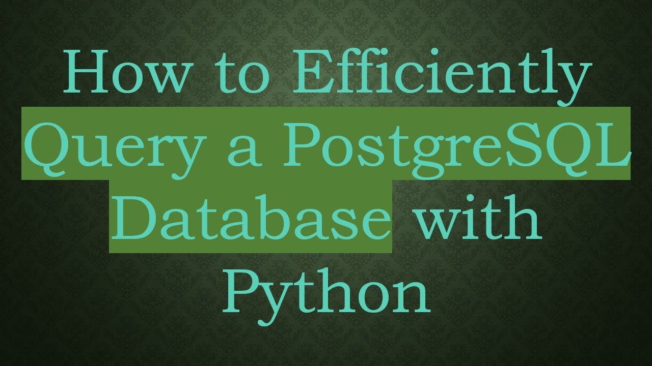 How to Efficiently Query a PostgreSQL Database with Python