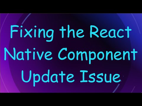 Fixing the React Native Component Update Issue
