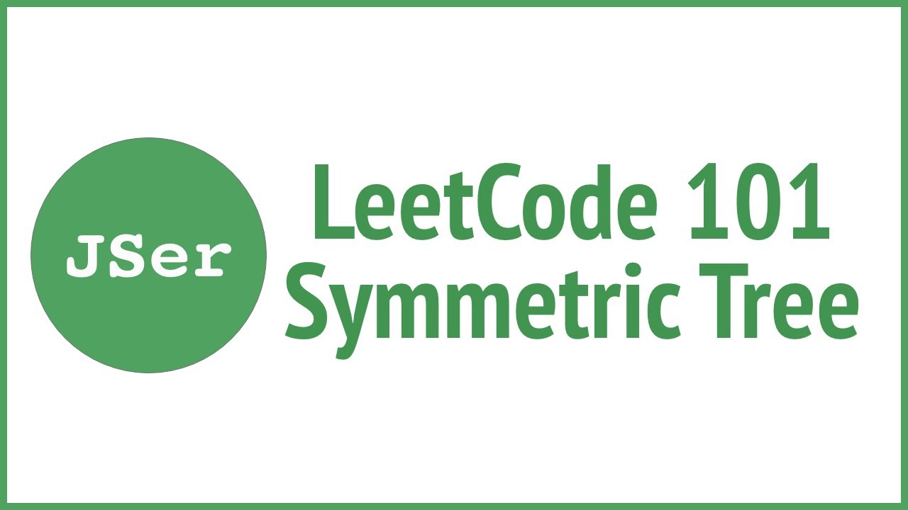 LeetCode 101. Symmetric Tree (Recursion & BFS) | JSer - JavaScript & Algorithm
