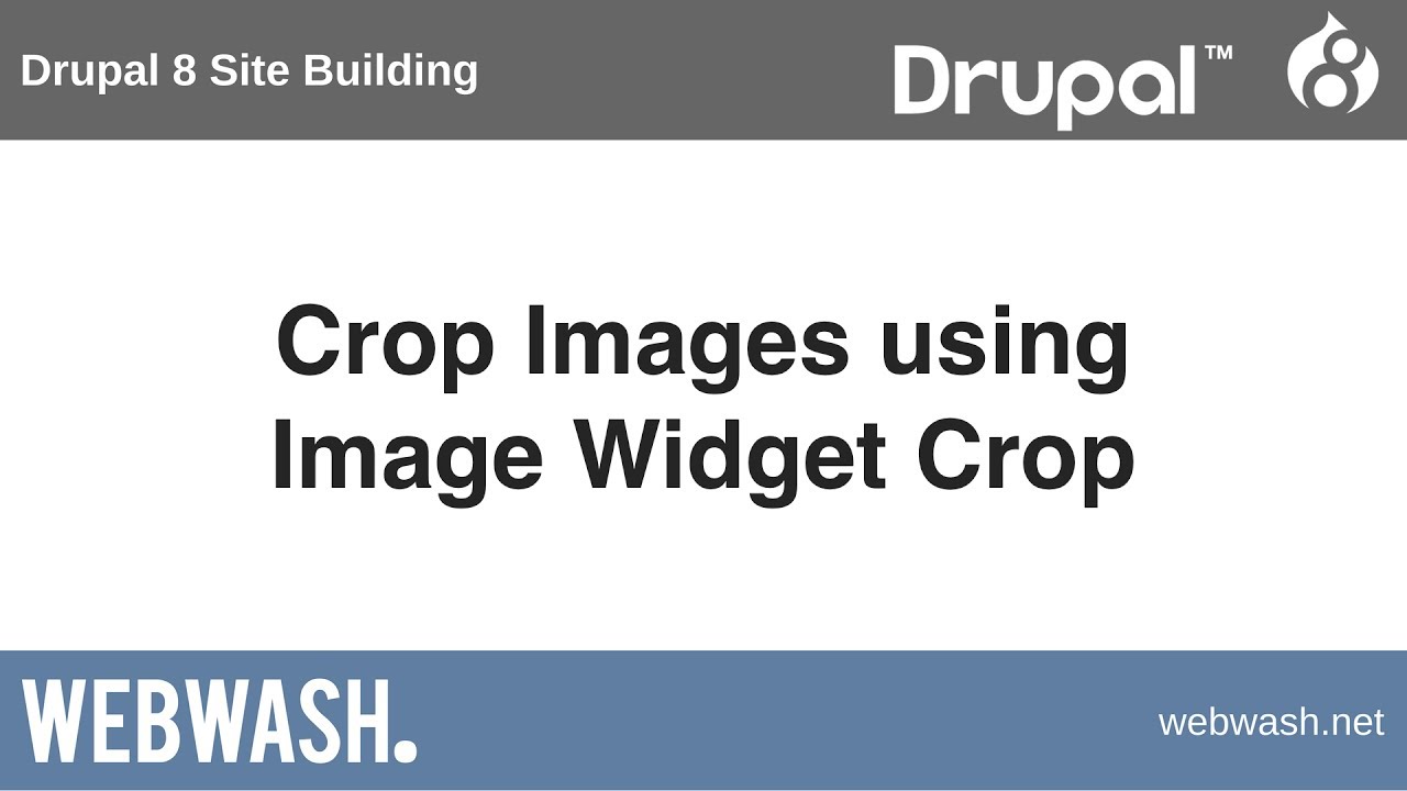 Drupal 8 Site Building, 11.7: Crop Images using Image Widget Crop