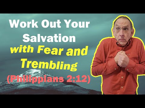What Does It Mean to "Work Out Your Own Salvation with Fear and Trembling"? - Philippians 2:12
