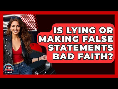 Is Lying Or Making False Statements Bad Faith? - Auto Coverage Explained
