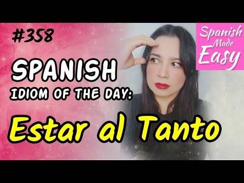 ESTAR AL TANTO | Spanish Phrase of the Day #358